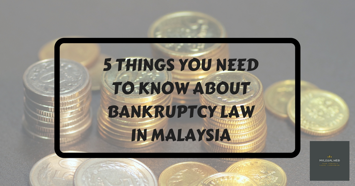 5 Things You Need To Know About Bankruptcy Law In Malaysia – MY LEGAL WEB