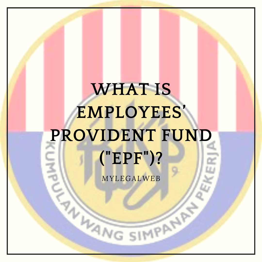 What is Employees’ Provident Fund (“EPF”)? – MY LEGAL WEB