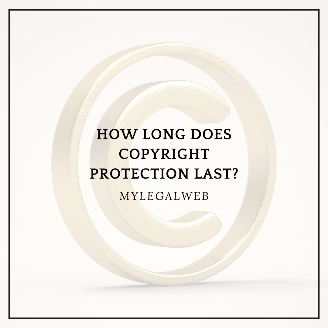 How Long Does Copyright Protection Last? – MY LEGAL WEB
